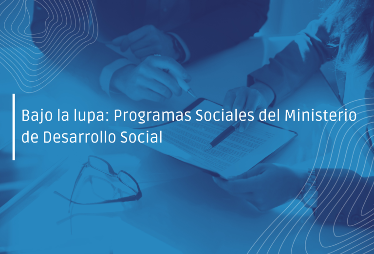 Bajo la lupa: Programas Sociales del Ministerio de Desarrollo Social – ODGS